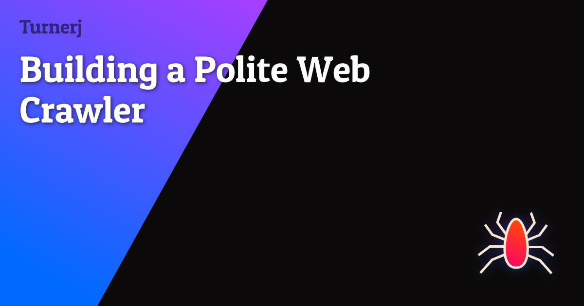 Building a Polite Web Crawler - Turnerj (aka. James Turner)