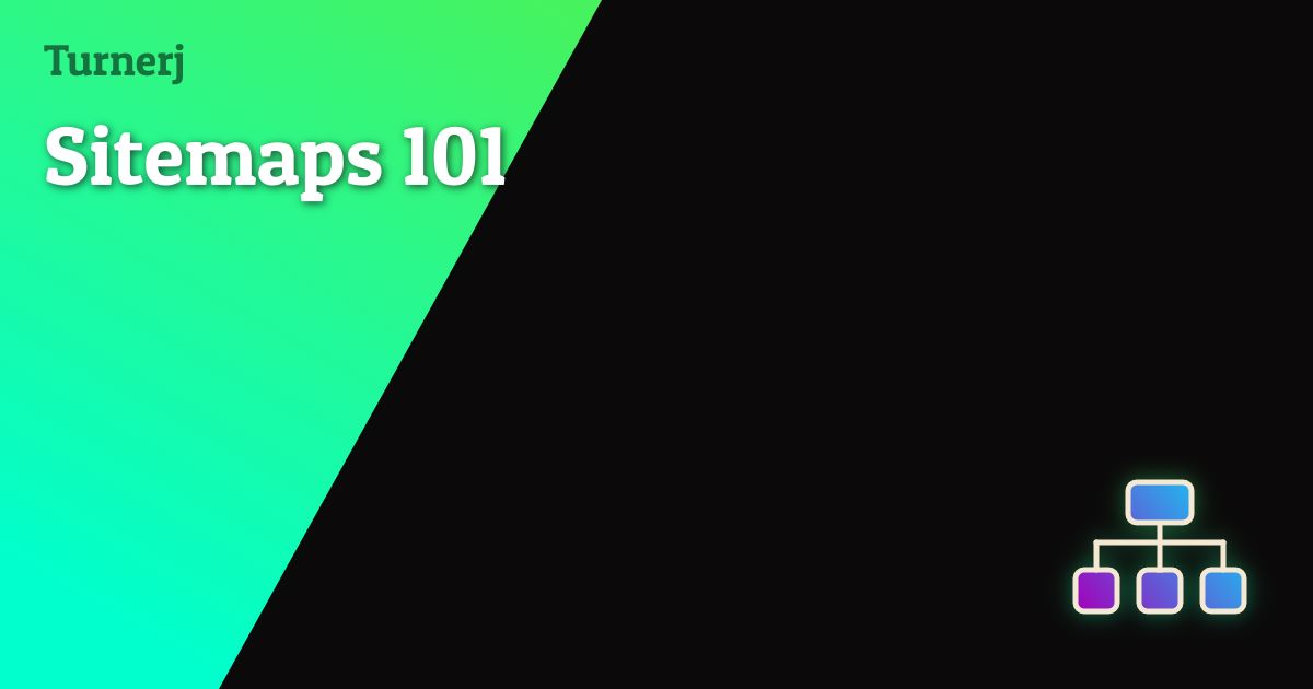 Sitemaps 101 - Turnerj (aka. James Turner)