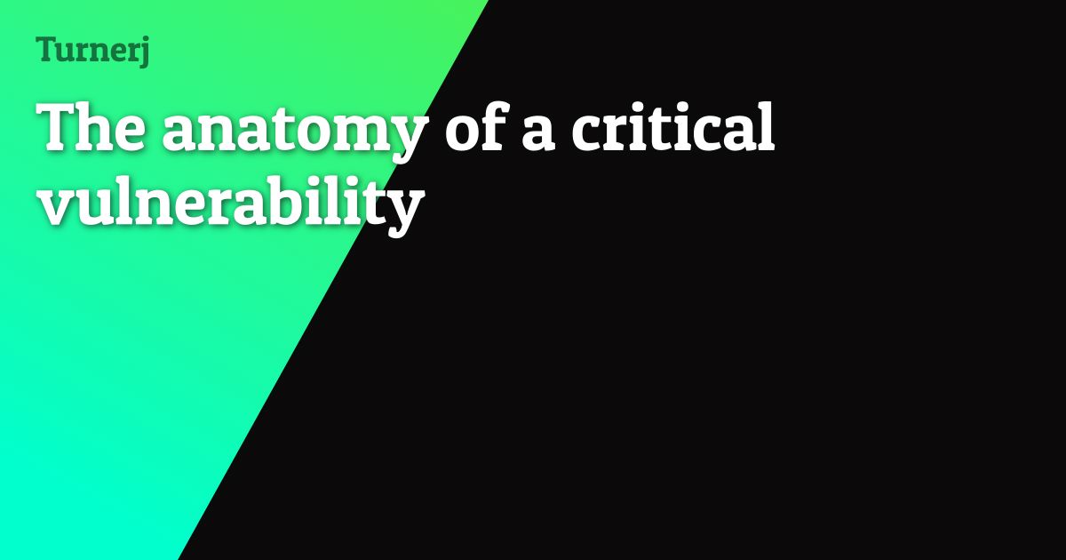 The anatomy of a critical vulnerability - Turnerj (aka. James Turner)