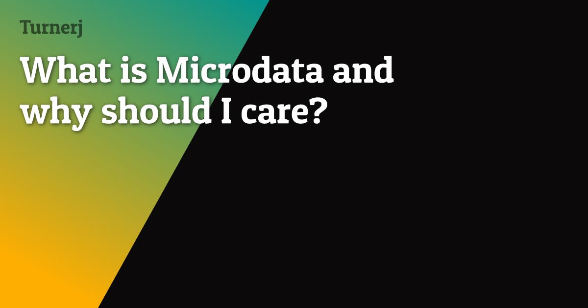What is Microdata and why should I care? - Turnerj (aka. James Turner)